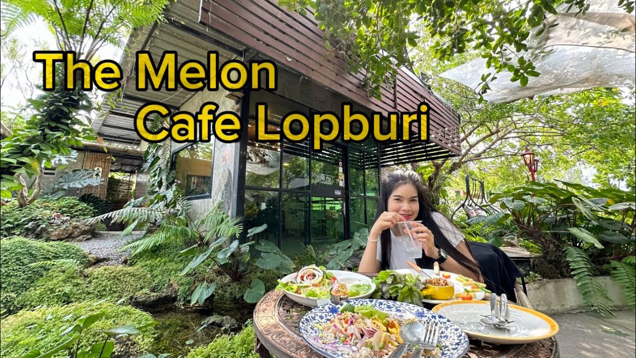 The Melon Cafe Lopburi เมล่อนคาเฟ่ลพบุรี ตามรอย #คัลแลน - YouTube