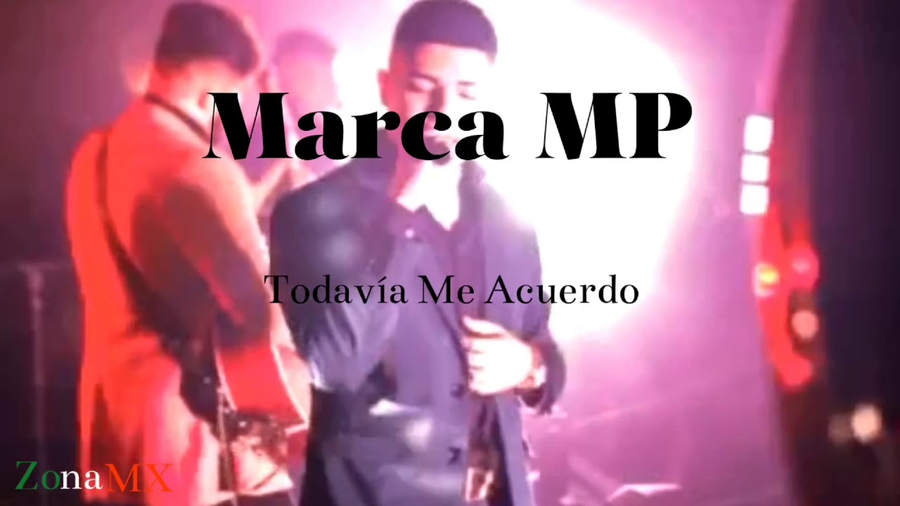 Marca MP-Todavía Me Acuerdo (LETRA) - YouTube