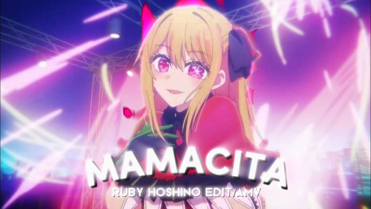 MAMACITA-rarin | Ruby Hoshino Edit/AMV - YouTube
