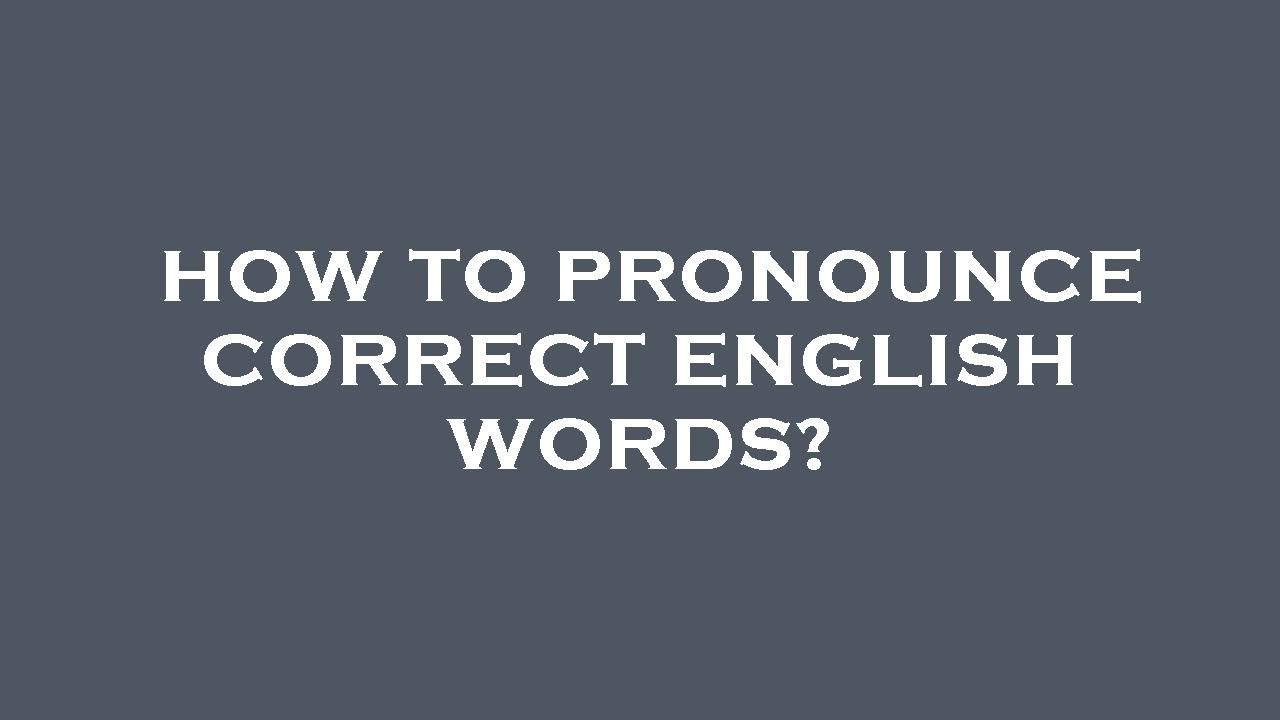 How to pronounce correct english words? - YouTube