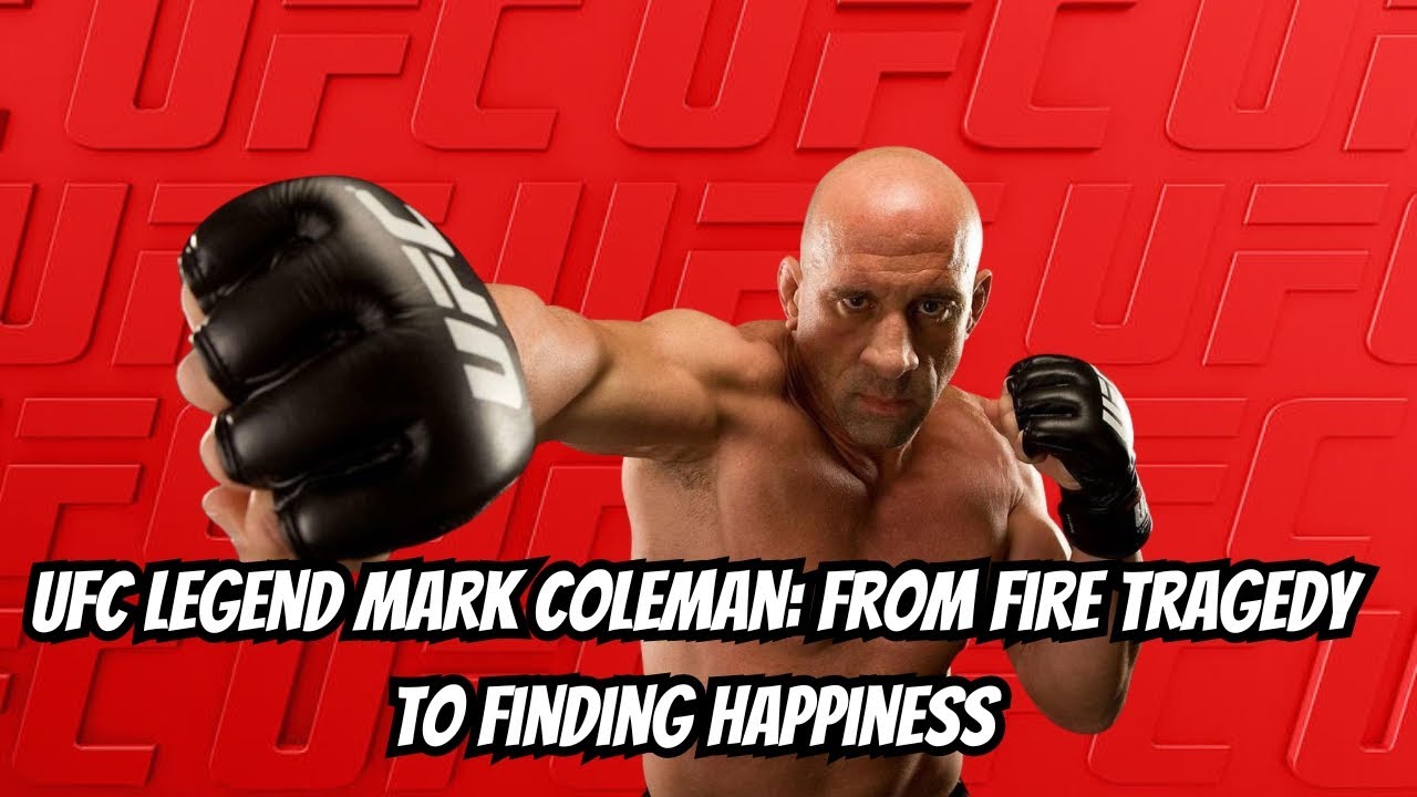 UFC Legend Mark Coleman: From Fire Tragedy to Finding Happiness - YouTube