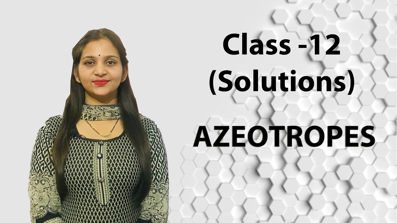 Azeotropic Mixtures|Class 12|Solutions| - YouTube