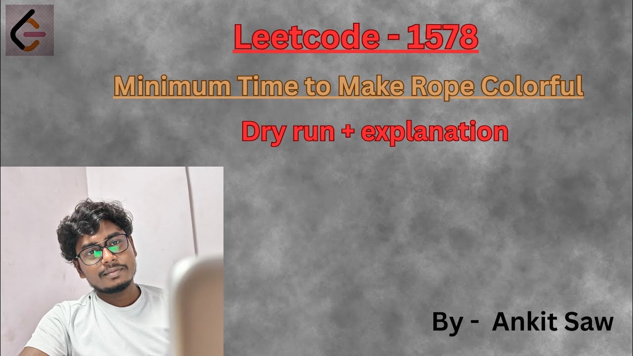 Minimum Time to Make Rope Colorful || Leetcode 1578 || Dry Run ...