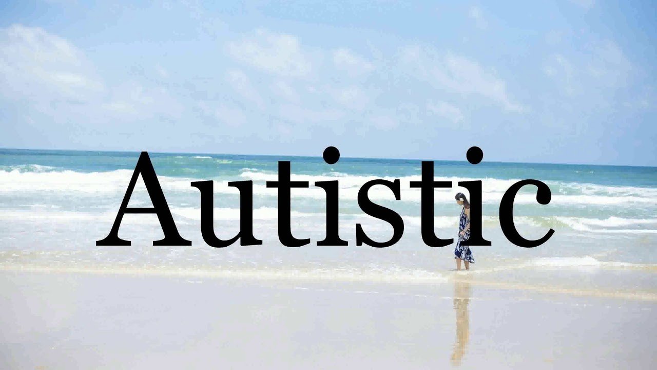 How To Pronounce Autistic🌈🌈🌈🌈🌈🌈Pronunciation Of Autistic - YouTube