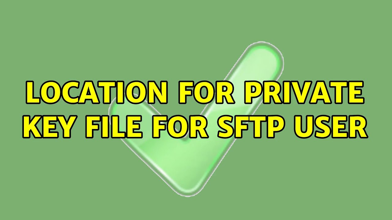 Location for private key file for SFTP user - YouTube