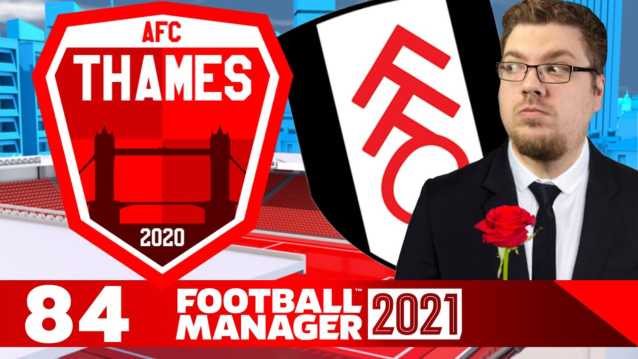 Thames | 84 | FRIENDLY FULHAM! | Football Manager 2021 - YouTube