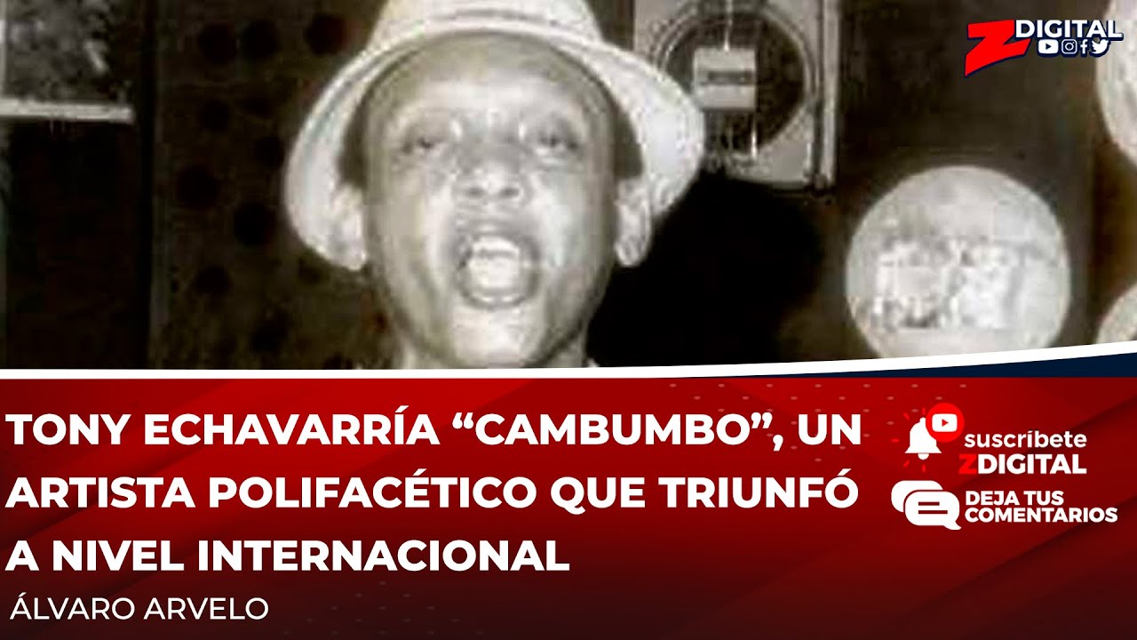 Tony Echavarría “Cambumbo”, un artista polifacético que triunfó nivel a ...