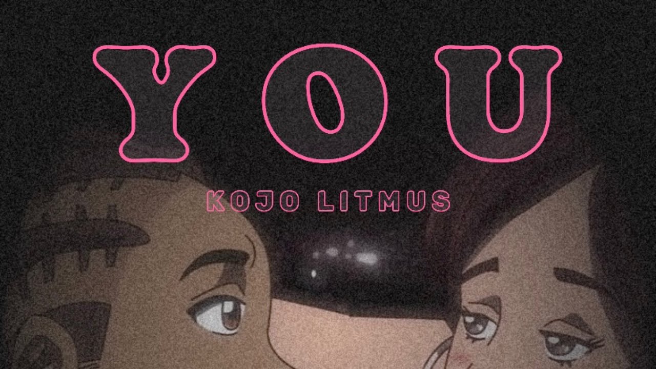 Kojo litmus YOU official lyrics video - YouTube
