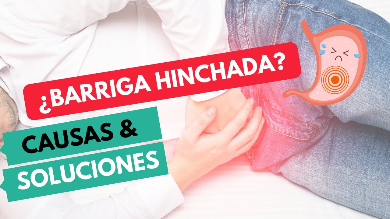 ¿BARRIGA HINCHADA? CAUSAS Y SOLUCIONES - YouTube
