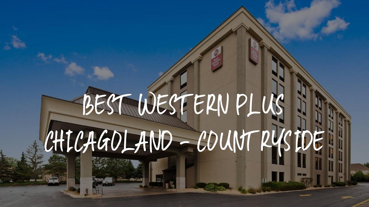 Best Western Plus Chicagoland - Countryside Review - Countryside ...