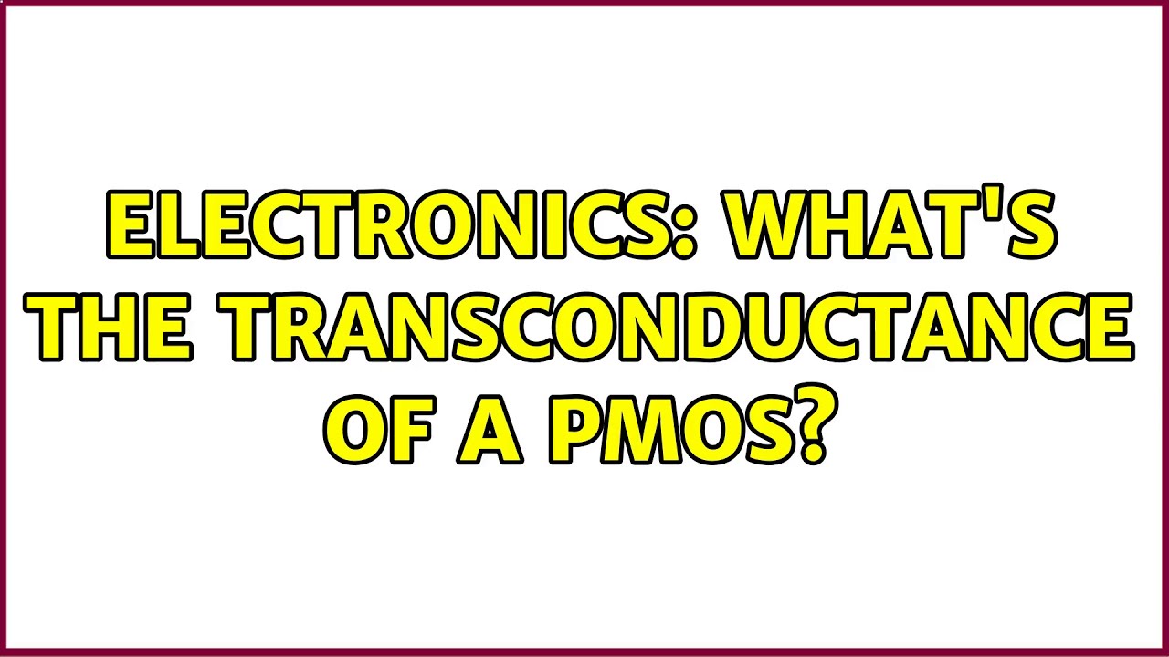 Electronics: What's the transconductance of a PMOS? (2 Solutions ...