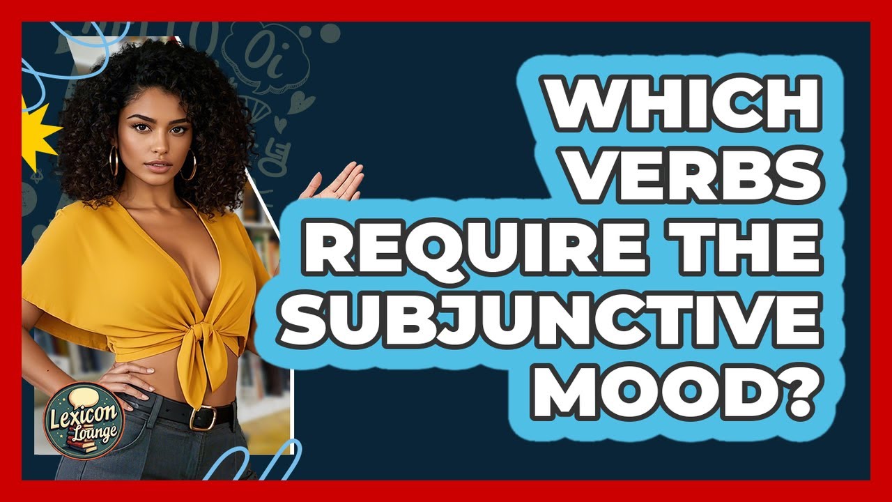 Which Verbs Require The Subjunctive Mood? - Lexicon Lounge - YouTube