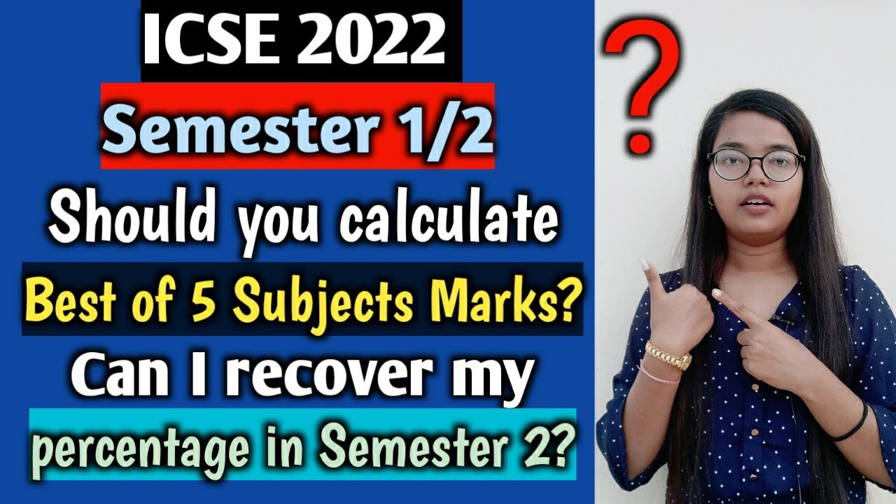 ICSE 2022 Semester 1 2 Should You Calculate Best Of 5 Subjects Can I Recover My age In Sem 2 icse-2022-semester-1-2-should-you-calculate-best-of-5-subjects-can-i-recover-my-age-in-sem-2