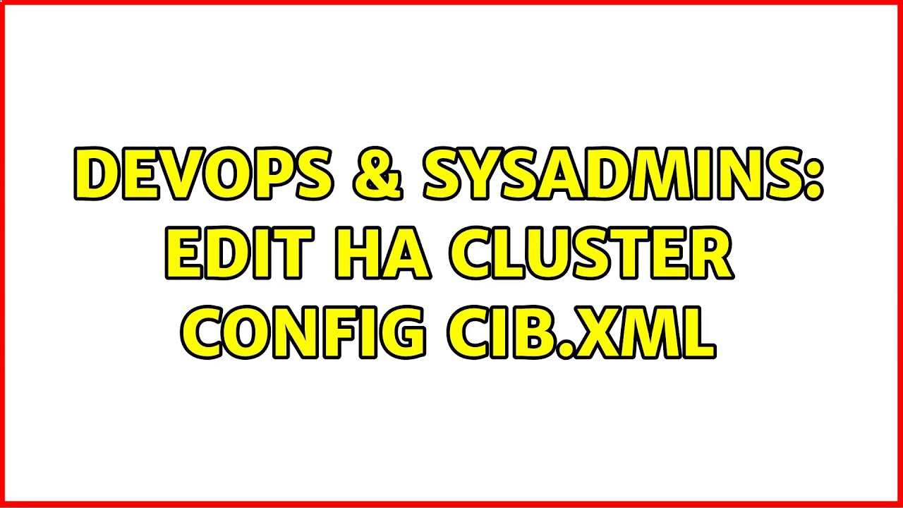 Devops And Sysadmins Edit Ha Cluster Config Cibxml Youtube