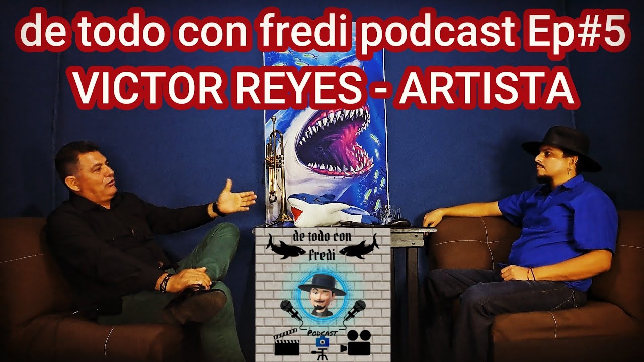 de todo con fredi podcast Ep#5 - VICTOR REYES - ARTISTA - YouTube