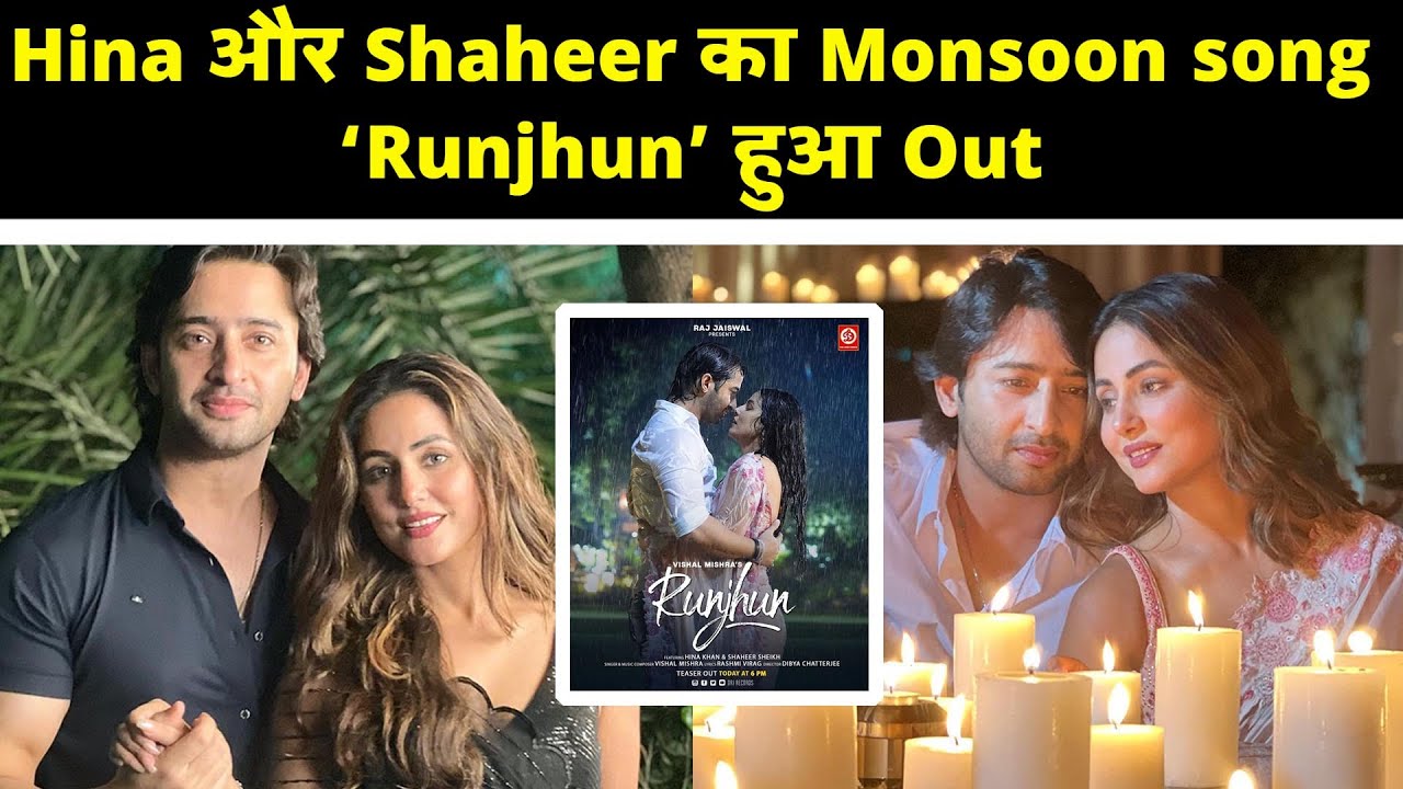 Finally !!! Hina Khan and Shaheer Sheikh's monsoon song 'Runjhun' out ...