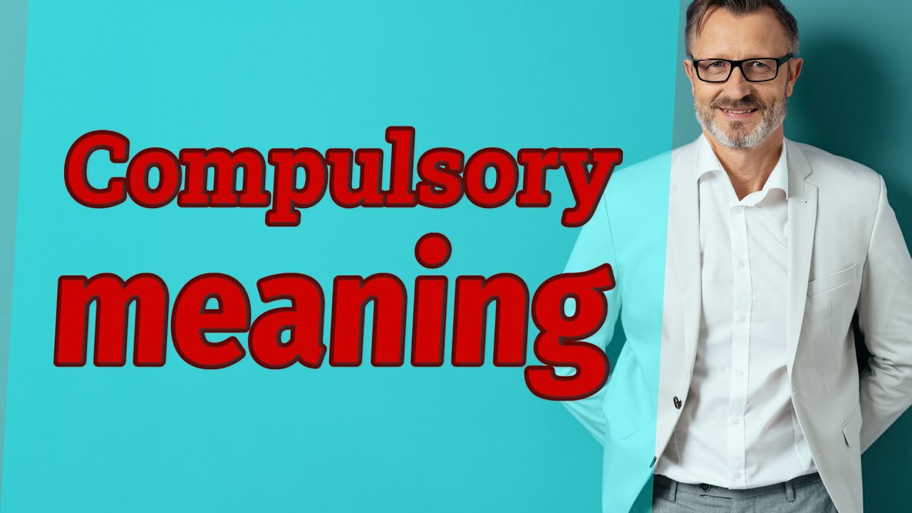Compulsory Definition Of Compulsory YouTube
