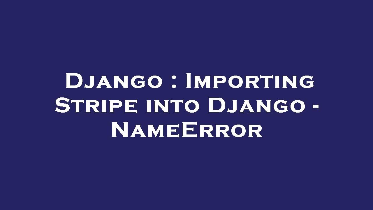 Django Importing Stripe Into Django Nameerror Youtube