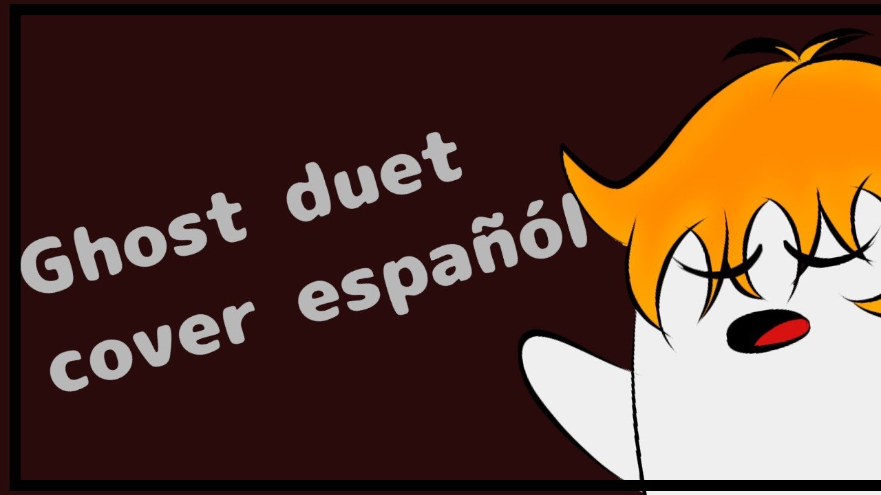 ghost duet - Louie zong| caldodepatas cover español - YouTube
