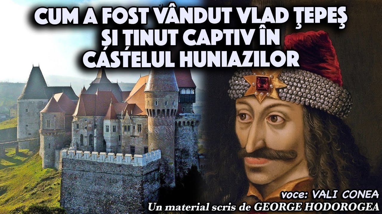 Cum a fost vandut Vlad Tepes si tinut captiv in castelul huniazilor ...