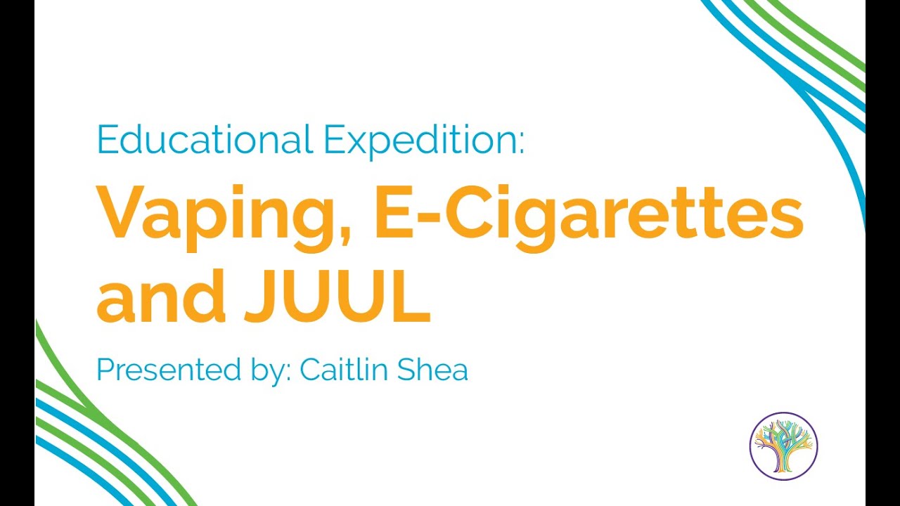 Educational Expedition Training Series: Vaping, E-Cigarettes and JUUL ...