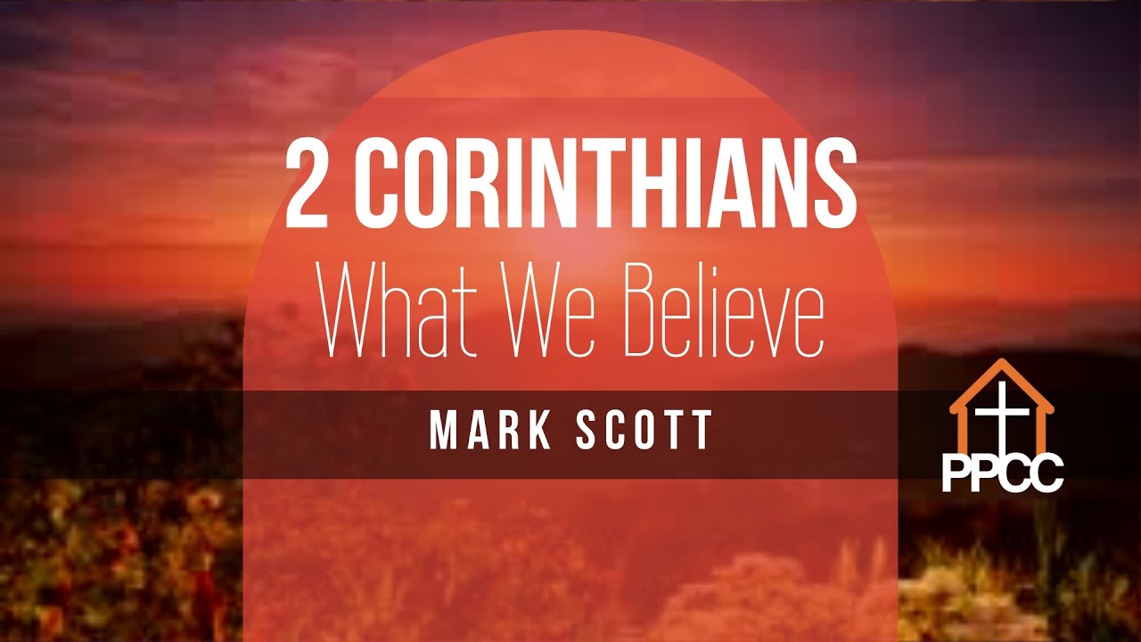 2025 10 15 2 Corinthians: What We Believe - Mark Scott - YouTube