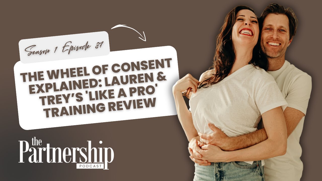 The Wheel of Consent Explained: Lauren & Trey’s 'Like a Pro' Training ...