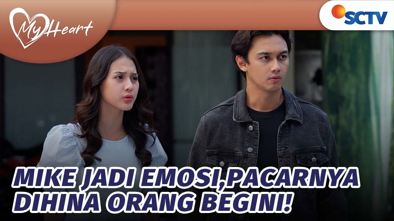 Mike Jadi Emosi, Pacarnya Dihina Orang Begini! | My Heart - Episode 52 ...