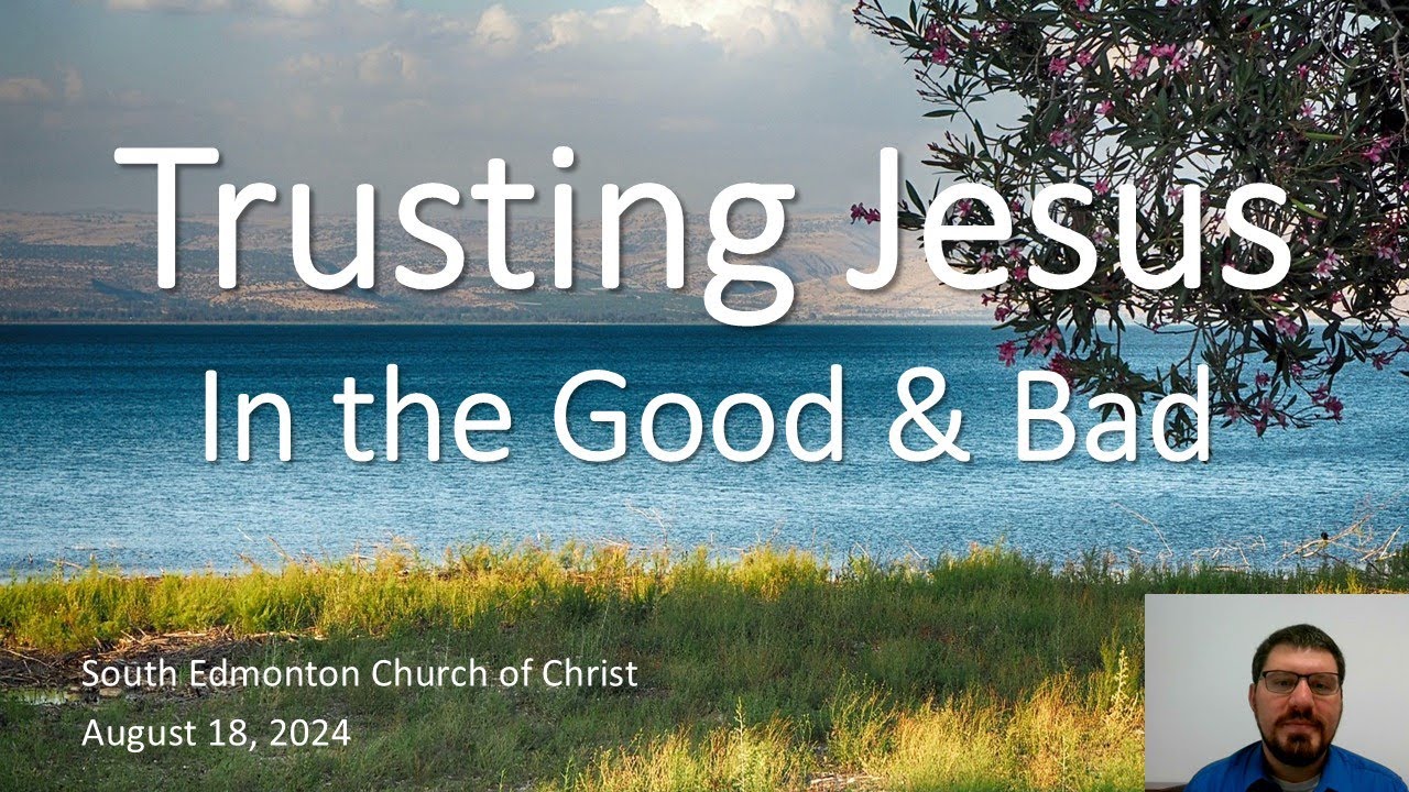 08/18/24 Trusting Jesus in the Good & Bad - YouTube
