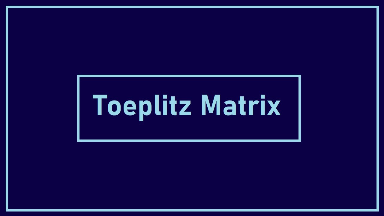 Toeplitz Matrix And Blocked Toeplitz Matrix Youtube