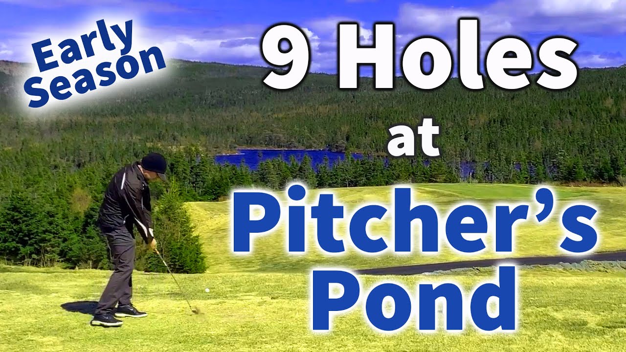 9 Holes at Pitcher's Pond! Early Season Golfing in Newfoundland ...