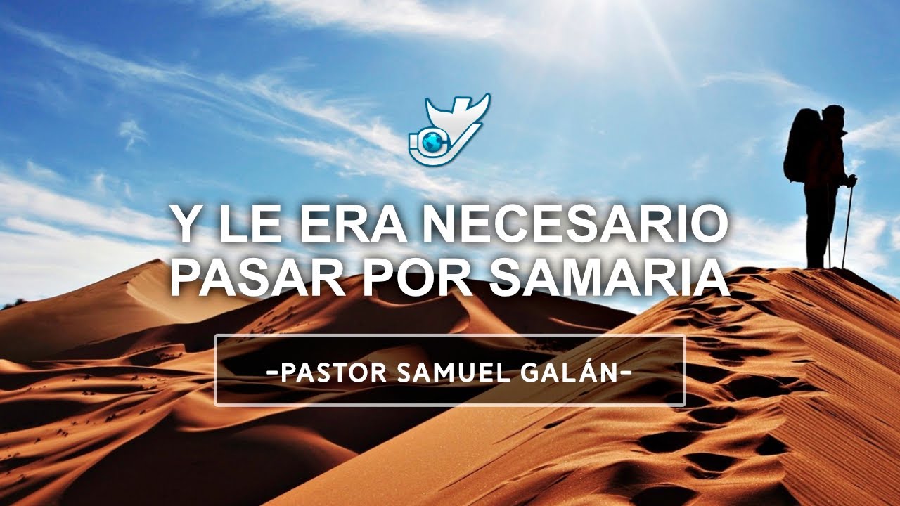 Y le era necesario pasar por Samaria | Pastor Samuel Galán - YouTube