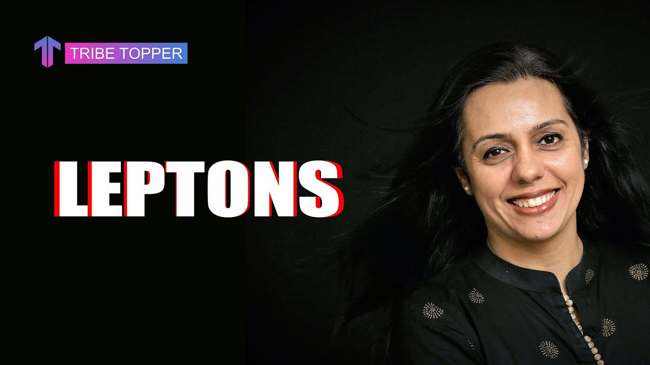 Unit 7.3 (d) - Atomic, Nuclear & Particle physics |Leptons| Tribe Topper| Sonal Gupta - YouTube