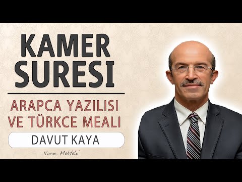 Kamer suresi anlamı dinle Davut Kaya (Kamer suresi arapça yazılışı okunuşu ve meali)