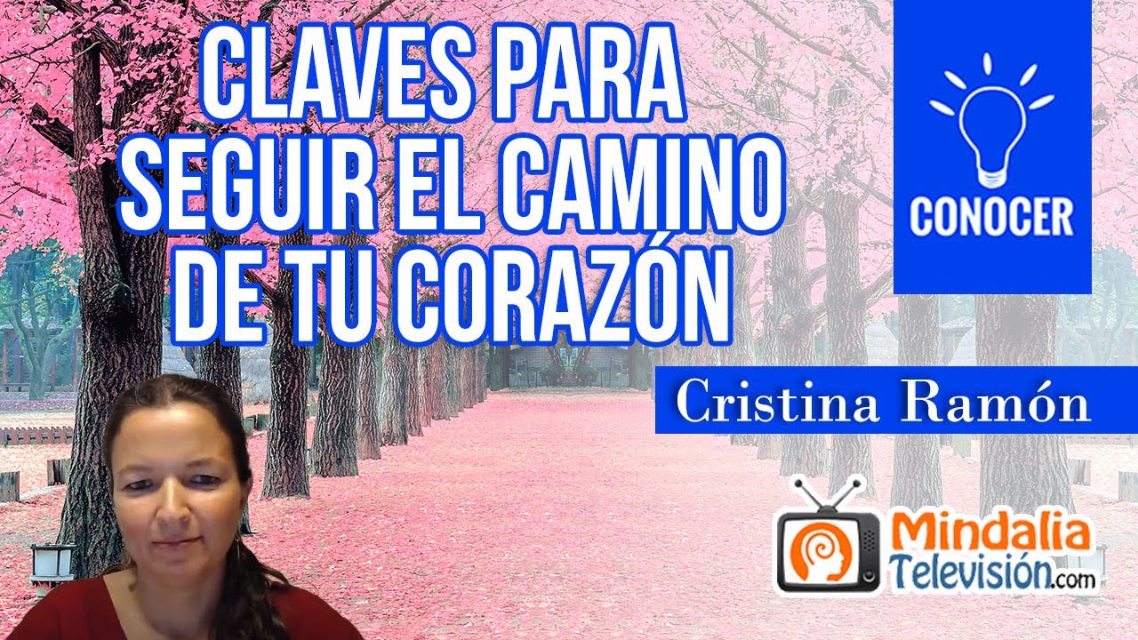 Claves para seguir el camino de tu corazón, por Cristina Ramón - YouTube