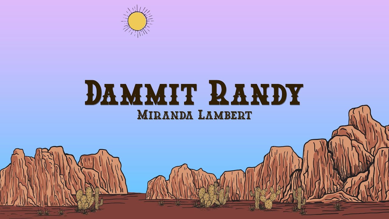 Miranda Lambert - Dammit Randy (Lyrics) - YouTube