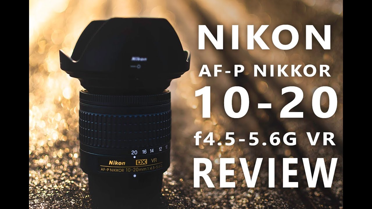 Nikon AF-P 10-20mm F4.5-5.6G VR lens review | Best Budget Wide Angle ...