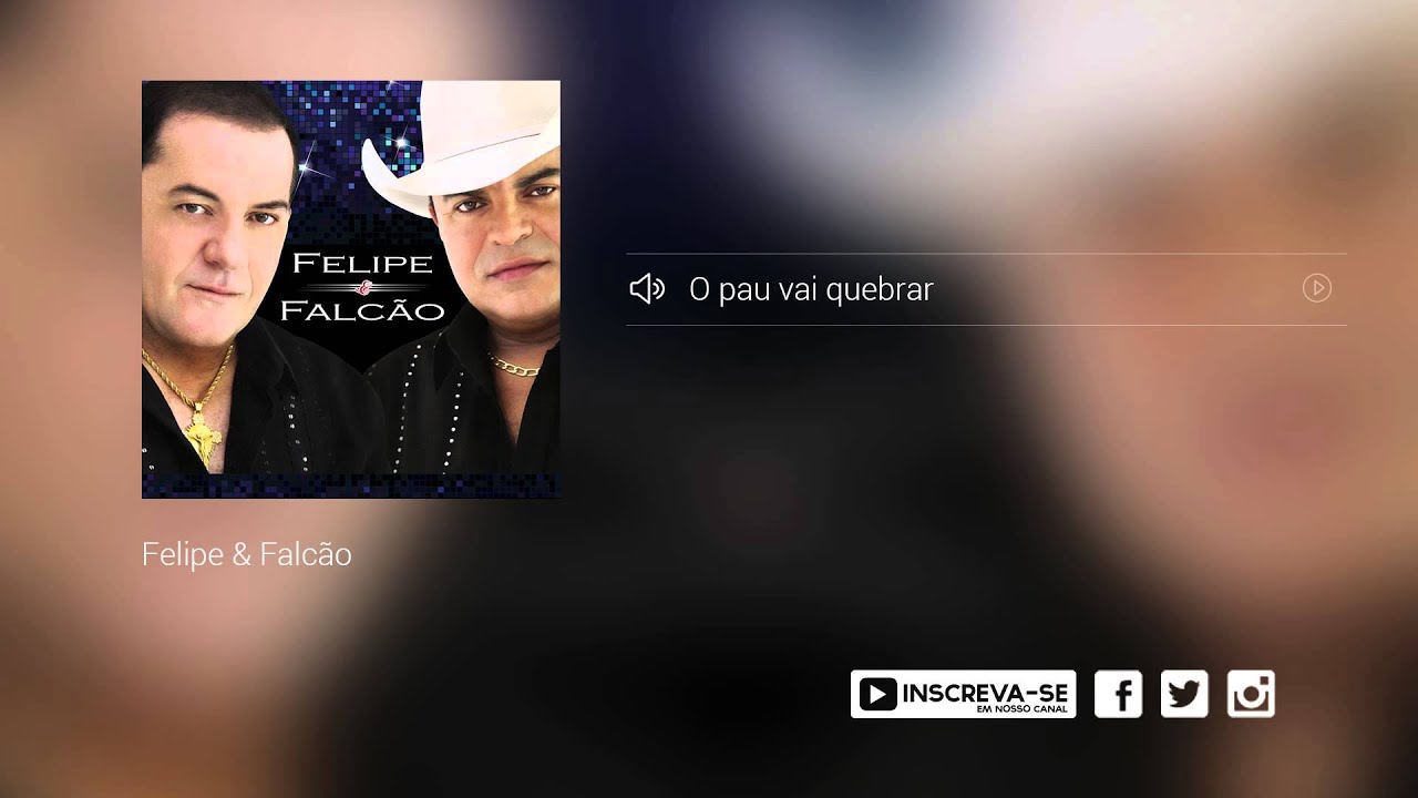 O Pau Vai Quebrar - Felipe e Falcão - YouTube