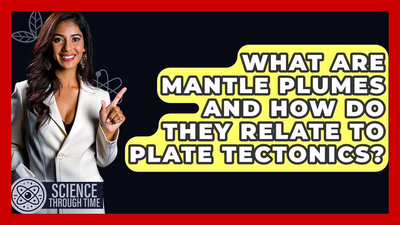 What Are Mantle Plumes And How Do They Relate To Plate Tectonics ...