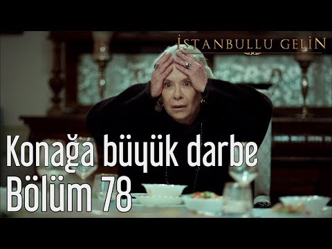 İstanbullu Gelin 78. Bölüm - Konağa Büyük Darbe