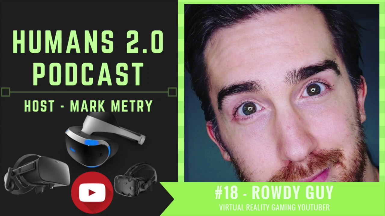 Humans 2.0 Podcast #18 - Rowdy Guy | VR Games & 40,000 YouTube Subscribers in 3 Months - YouTube