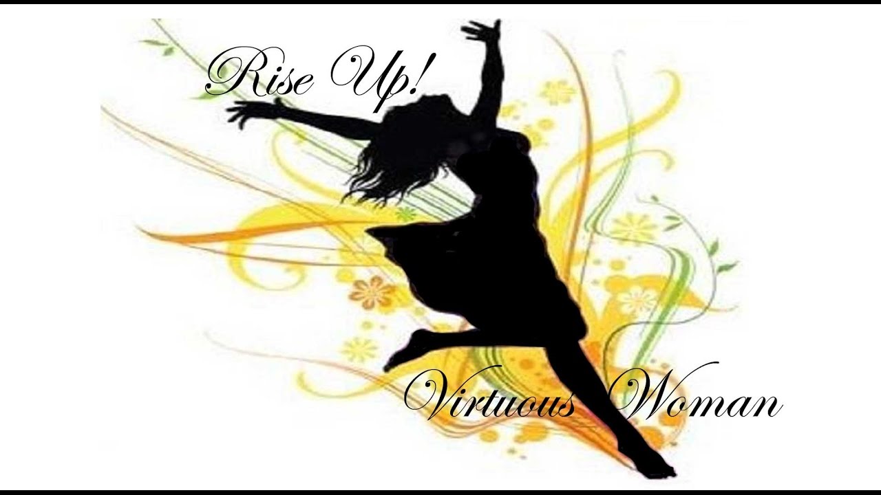 RISE UP MIGHTY VIRTUOUS WOMAN - YouTube