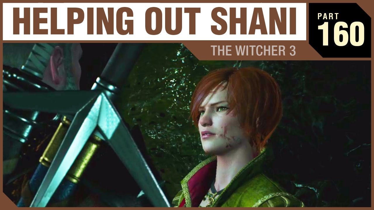HELPING OUT SHANI - The Witcher 3 - PART 160 - YouTube