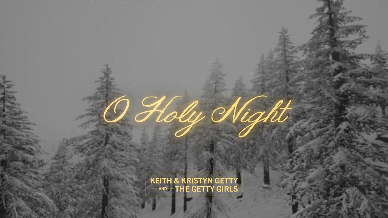 O Holy Night - Keith & Kristyn Getty & The Getty Girls: Song Lyrics ...