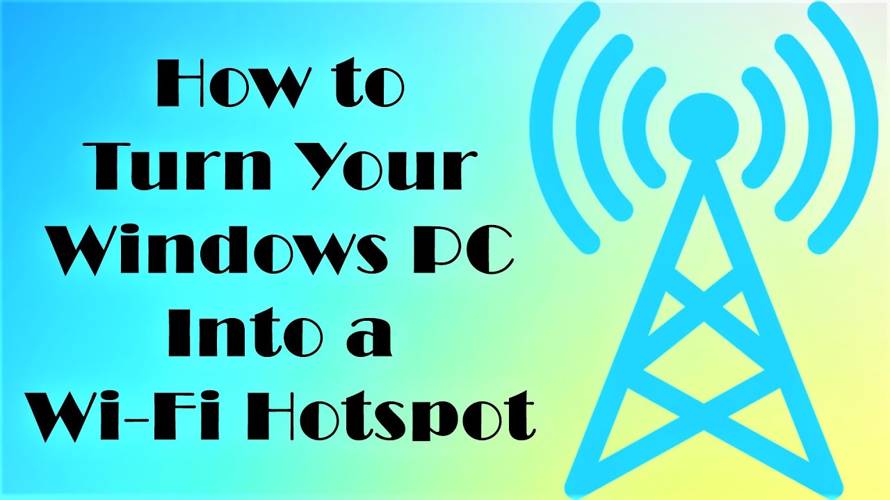 How to Turn Your Windows PC Into a Wi-Fi Hotspot? - YouTube