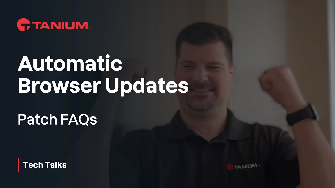Patch FAQs - Automatic Browser Updates - Tanium Tech Talks #76 - YouTube