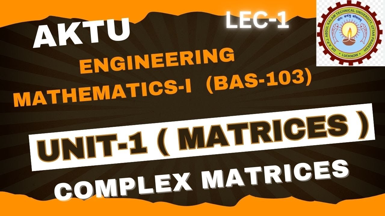 LEC-1/ UNIT-1 / MATH-I / BAS-103 /COMPLEX MATRICES #aktu #engineeringmath #monikamittal - YouTube