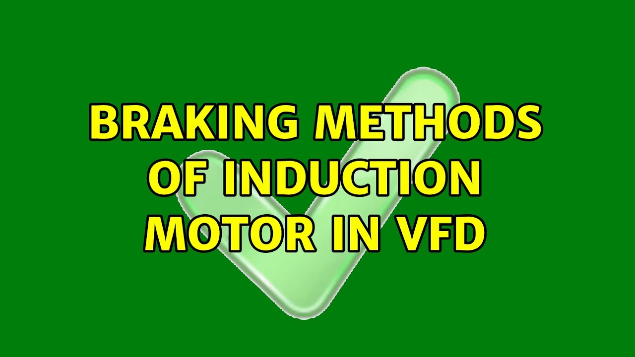 Braking Methods of Induction Motor in VFD (3 Solutions!!) - YouTube