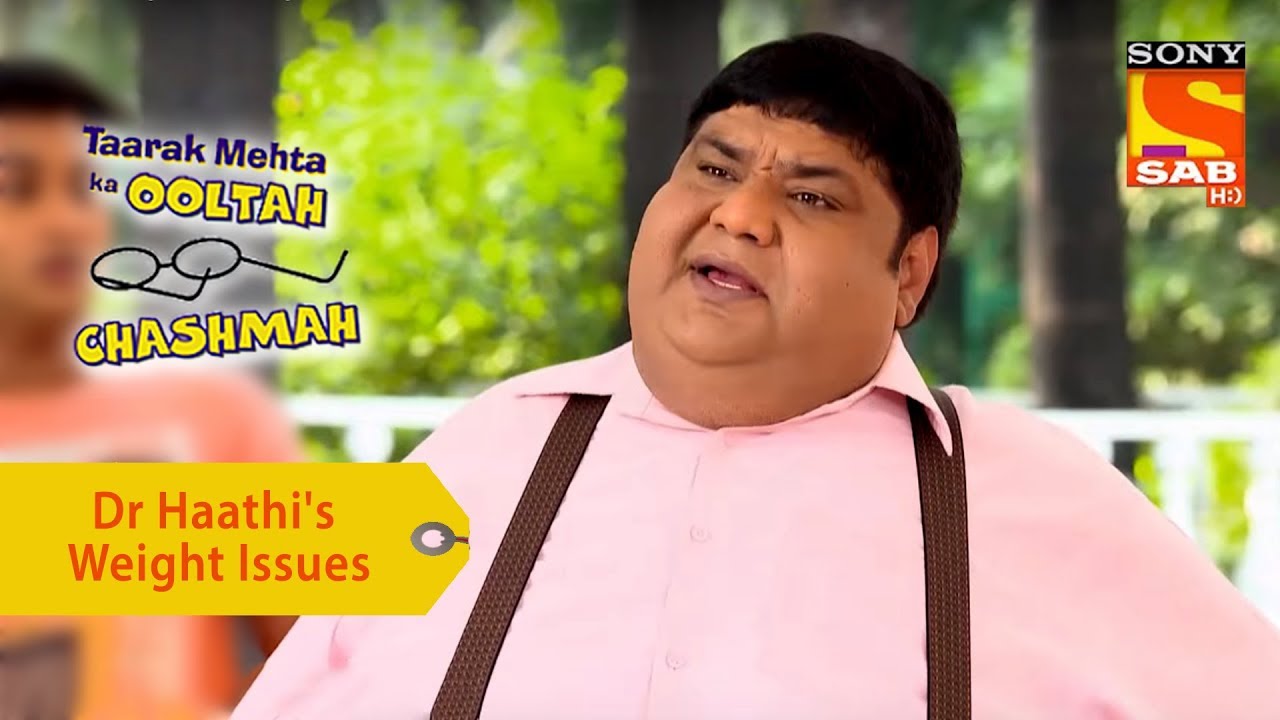 Your Favorite Character | Dr Haathi's Weight Issues | Taarak Mehta Ka ...