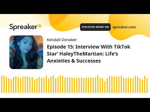 Episode 15: Interview With TikTok Star’ HaleyTheMartian: Life’s ...